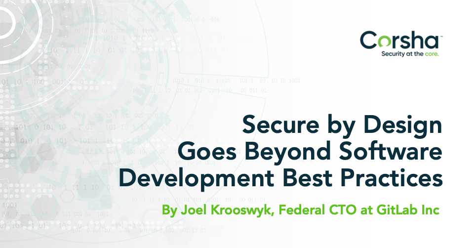Secure by Design Goes Beyond Software Development Best Practices Secure by Design Goes Beyond Software Development Best Practices